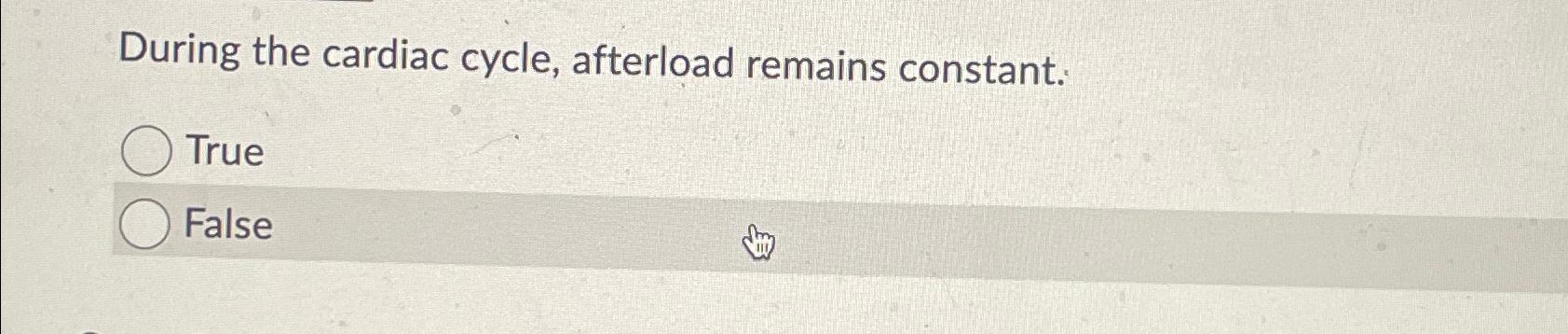 Solved During the cardiac cycle, afterload remains | Chegg.com