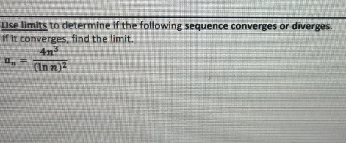 Solved Use limits to determine if the following sequence | Chegg.com