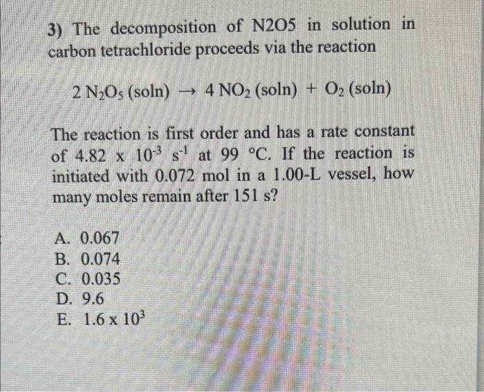 Solved 3) The decomposition of N2O5 in solution in carbon | Chegg.com