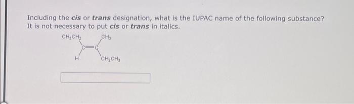 Solved Including the cis or trans designation, what is the | Chegg.com