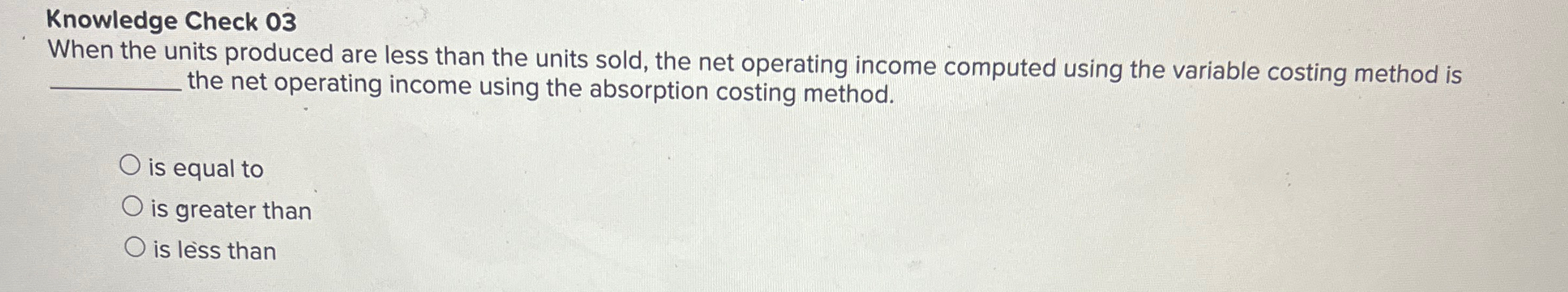 Solved Knowledge Check 03When the units produced are less | Chegg.com