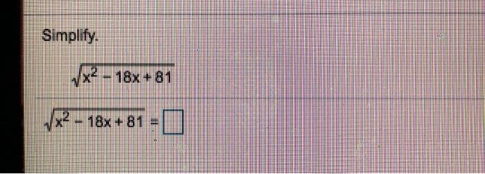 Solved Simplify. 1X2 - 18x+81 X2- 18x +81 = | Chegg.com