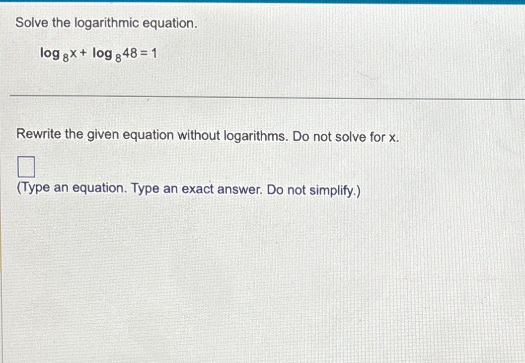 Solved Solve the logarithmic equation.log8x+log848=1Rewrite | Chegg.com