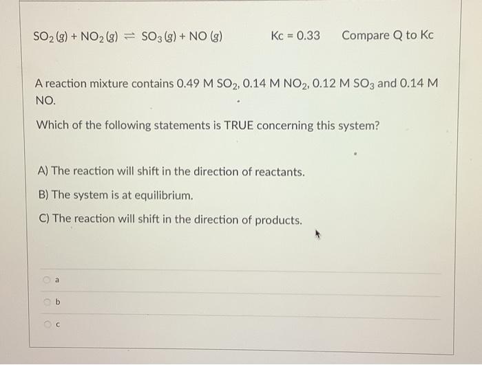 Solved SO2( g)+NO2( g)⇌SO3( g)+NO(g)Kc=0.33 Compare Q to Kc | Chegg.com