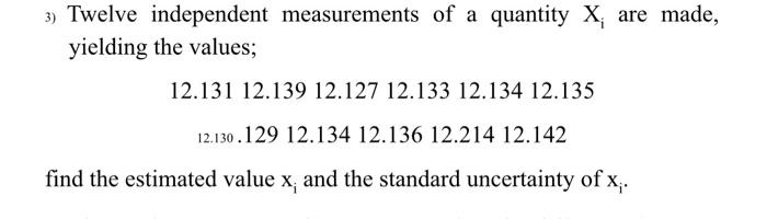 Solved 3) Twelve independent measurements of a quantity Xi | Chegg.com