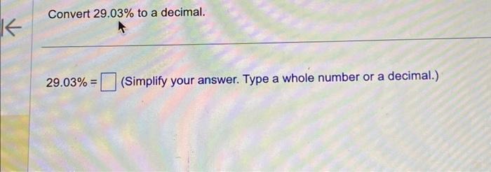 Solved K Convert 29.03% to a decimal. 29.03% = (Simplify | Chegg.com