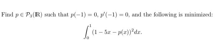 Solved Find p∈P3(R) such that p(−1)=0,p′(−1)=0, and the | Chegg.com