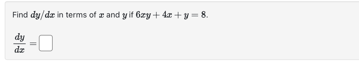 Solved Find dydx ﻿in terms of x ﻿and y ﻿if 6xy+4x+y=8.dydx= | Chegg.com