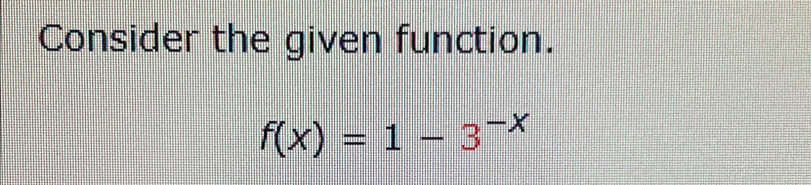 Solved Consider the given function.f(x)=1-3-x | Chegg.com