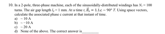 Solved 10. In a 2-pole, three-phase machine, each of the | Chegg.com
