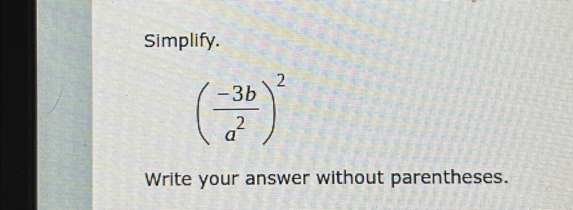 Solved Simplify.(-3ba2)2Write your answer without | Chegg.com