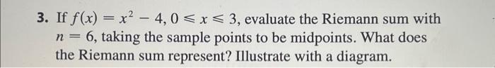 Solved 3. If f(x)=x2−4,0⩽x⩽3, evaluate the Riemann sum with | Chegg.com