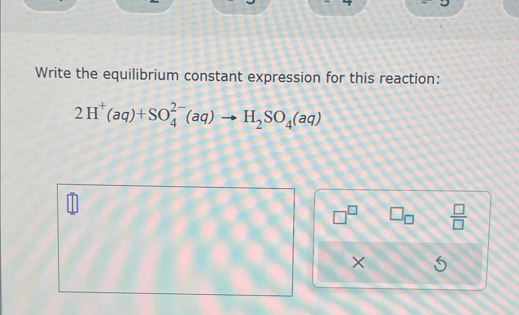 Solved Write the equilibrium constant expression for this | Chegg.com