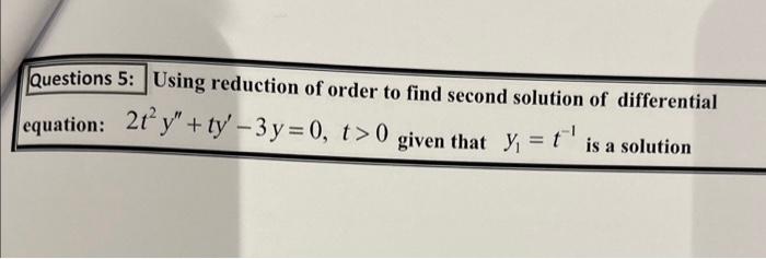 Solved Questions 5: Using reduction of order to find second | Chegg.com