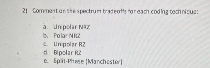 Solved 2) Comment on the spectrum tradeoffs for each coding | Chegg.com