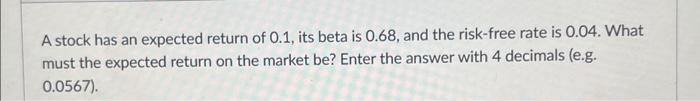 Solved A stock has an expected return of 0.1 , its beta is | Chegg.com