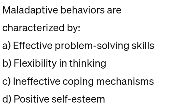 Solved psychology: Maladaptive behaviors are characterized | Chegg.com