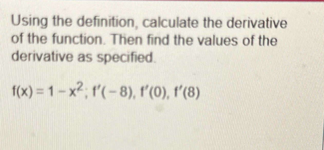 Solved Using the definition, calculate the derivative of the | Chegg.com