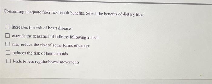 Solved Consuming adequate fiber has health benefits. Select | Chegg.com