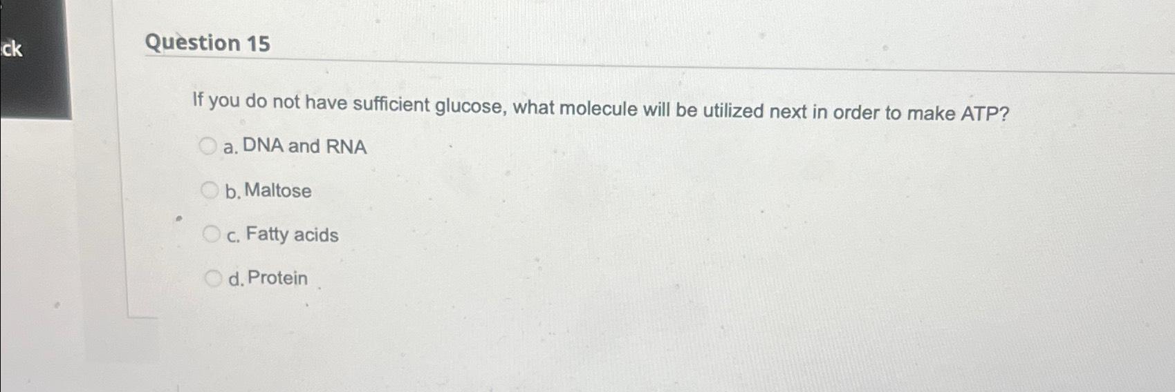 Solved Question 15If you do not have sufficient glucose, | Chegg.com Solved Question 15If you do not have sufficient glucose, | Chegg.com