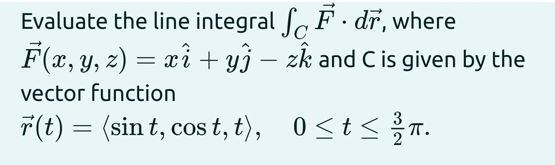 Solved Evaluate the line integral ∫C﻿vec(F)*dvec(r), ﻿where | Chegg.com