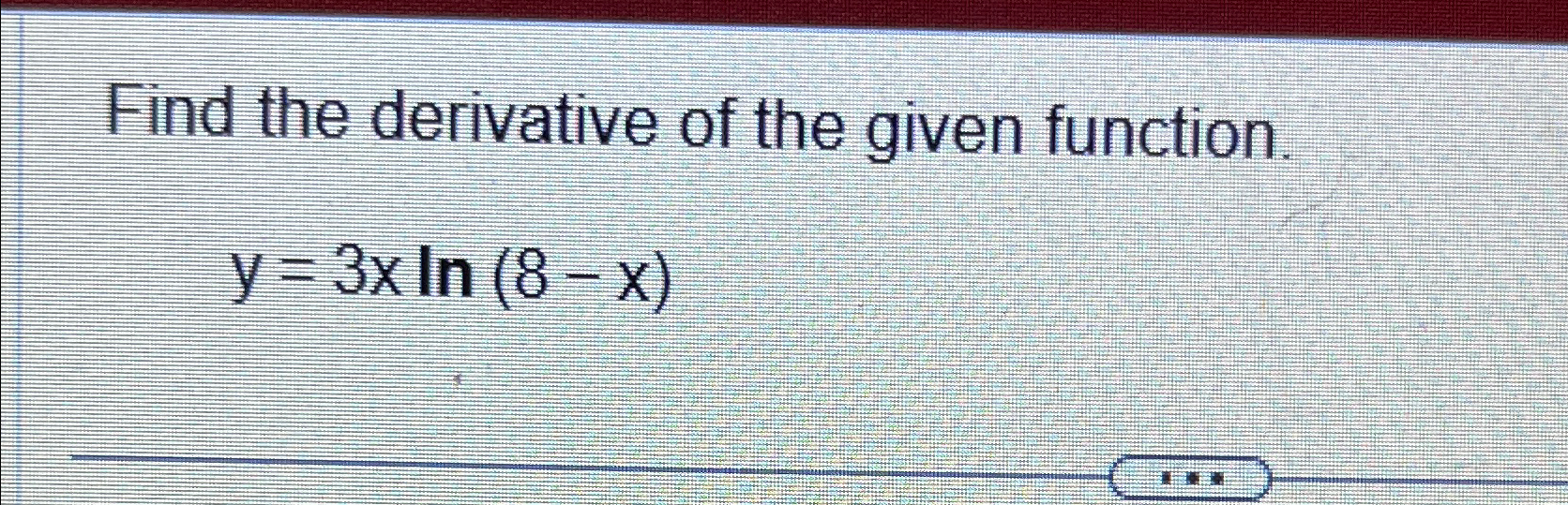 Solved Find the derivative of the given function.y=3xln(8-x) | Chegg.com