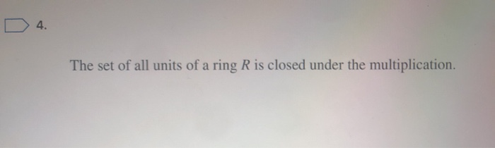 Solved 4. The set of all units of a ring R is closed under | Chegg.com