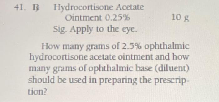 Solved 1. R Hydrocortisone Acetate Ointment 0.25%10 g Sig. | Chegg.com