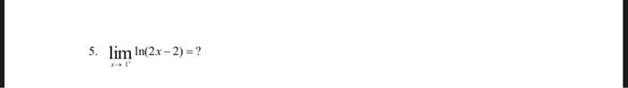Solved limx→1+ln(2x−2)=? | Chegg.com