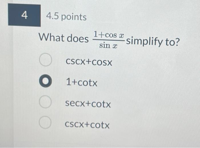 Solved 4.5 points What does sinx1+cosx simplify to? | Chegg.com