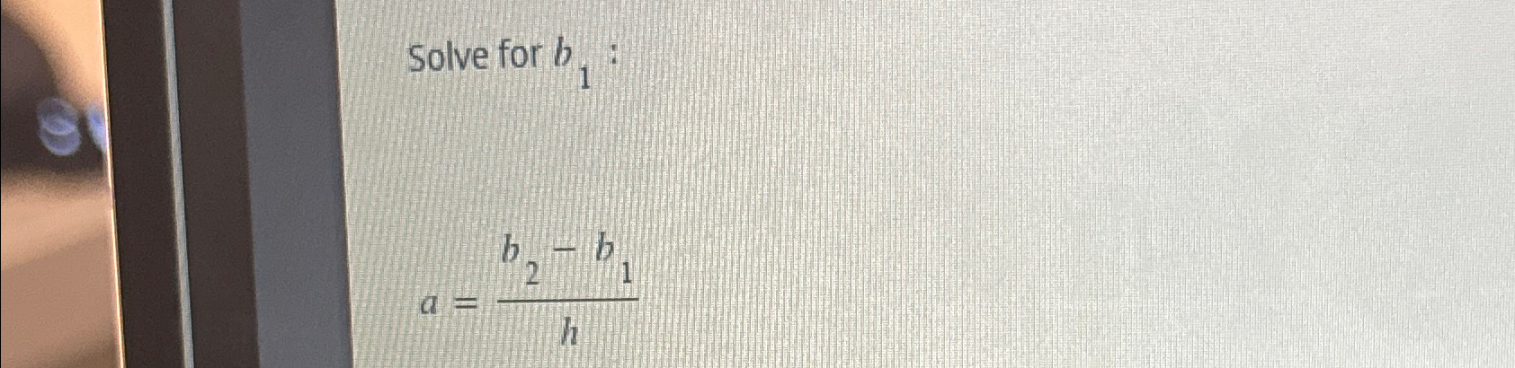 Solved Solve for b1 ﻿:a=b2-b1h | Chegg.com