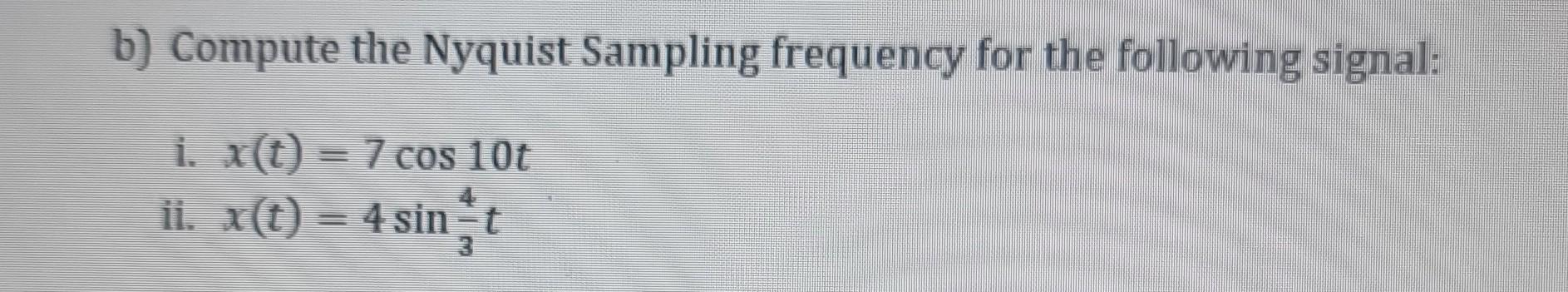 Solved b) Compute the Nyquist Sampling frequency for the | Chegg.com