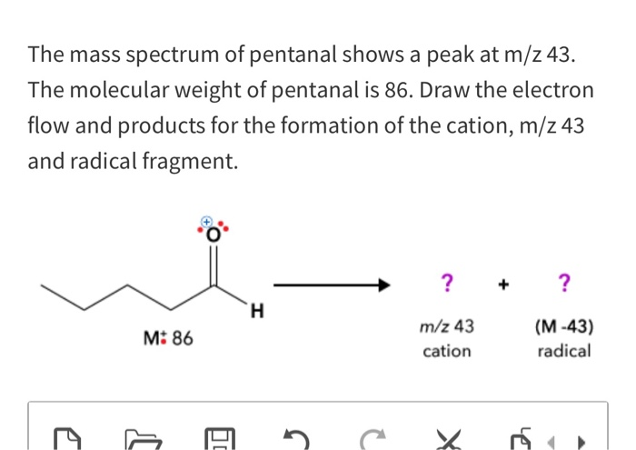 Solved The mass spectrum of pentanal shows a peak at m/z 43. | Chegg.com