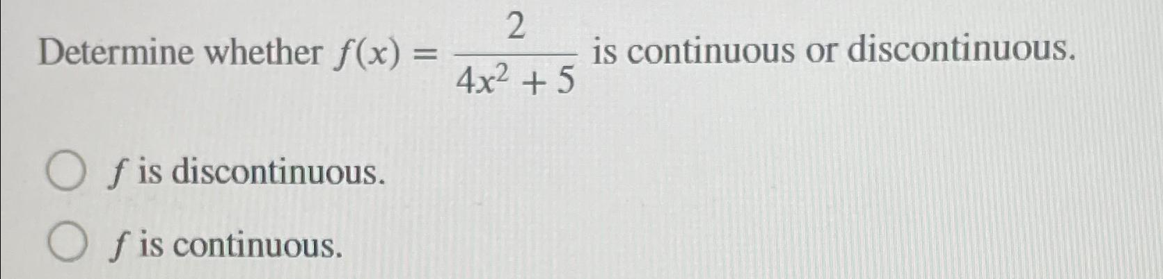 Solved Determine whether f(x)=24x2+5 ﻿is continuous or | Chegg.com