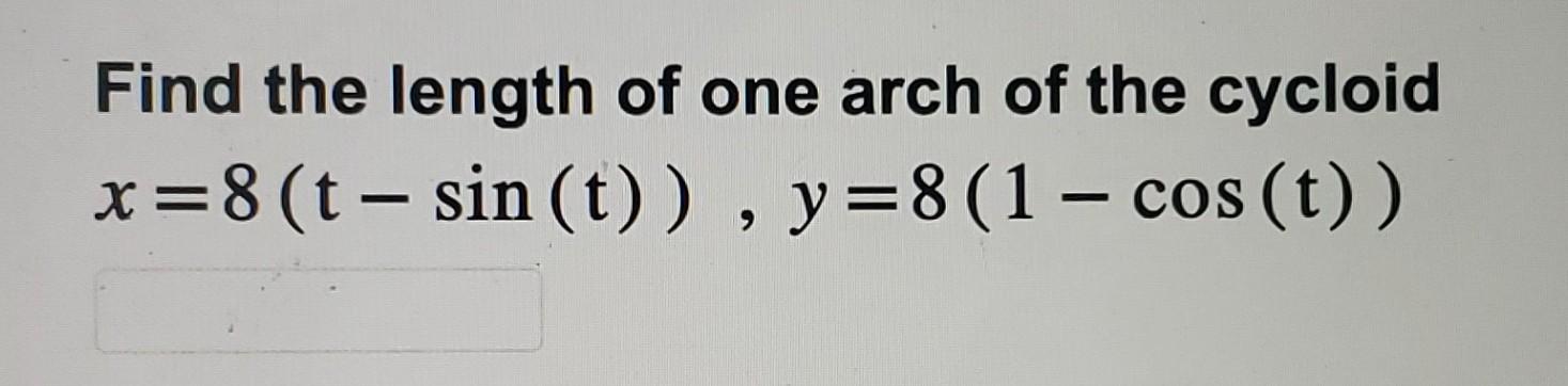 Solved Find the length of one arch of the cycloid | Chegg.com