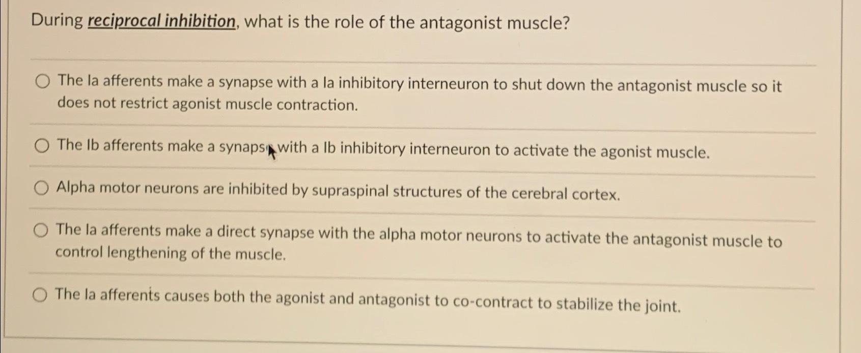 Solved During reciprocal inhibition, what is the role of the | Chegg.com