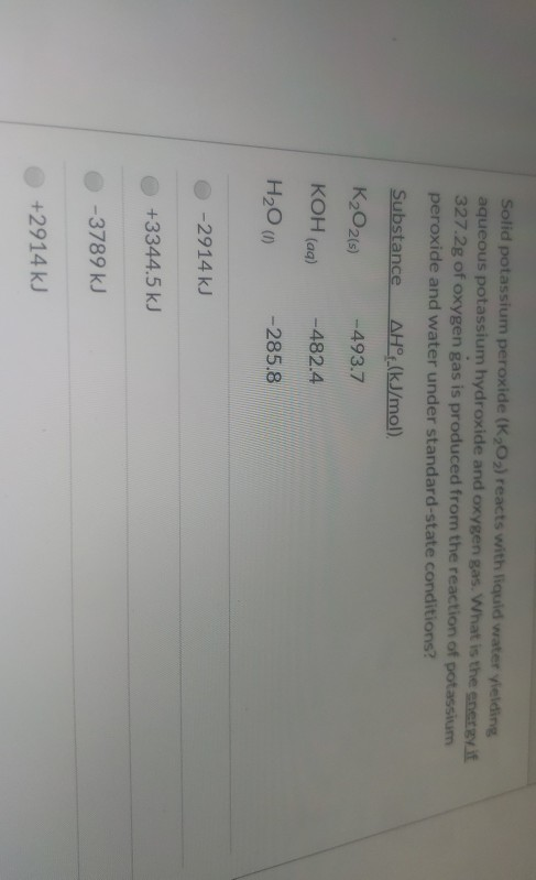 Solved Solid potassium peroxide (K202) reacts with liquid | Chegg.com