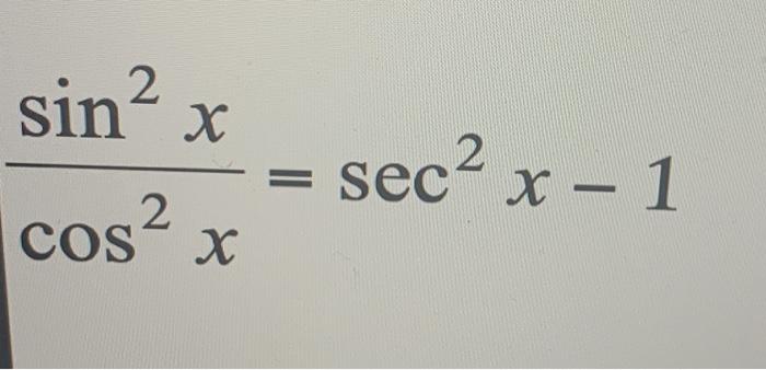 Solved 1 sec xcot? х cos xtan2 x sin²x X sec2 x - 1 COS X | Chegg.com