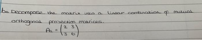 Solved حمیدگی be Decompose the matrix into a linear | Chegg.com