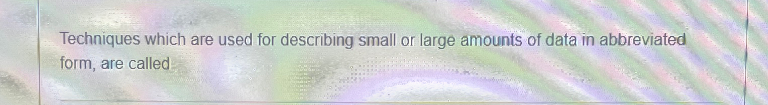 Solved Techniques which are used for describing small or | Chegg.com