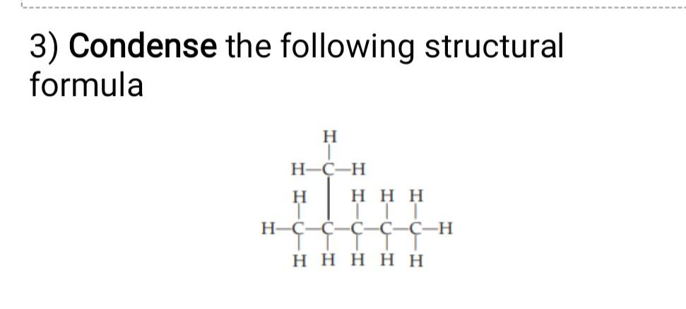 Solved 3) Condense the following structural formula | Chegg.com