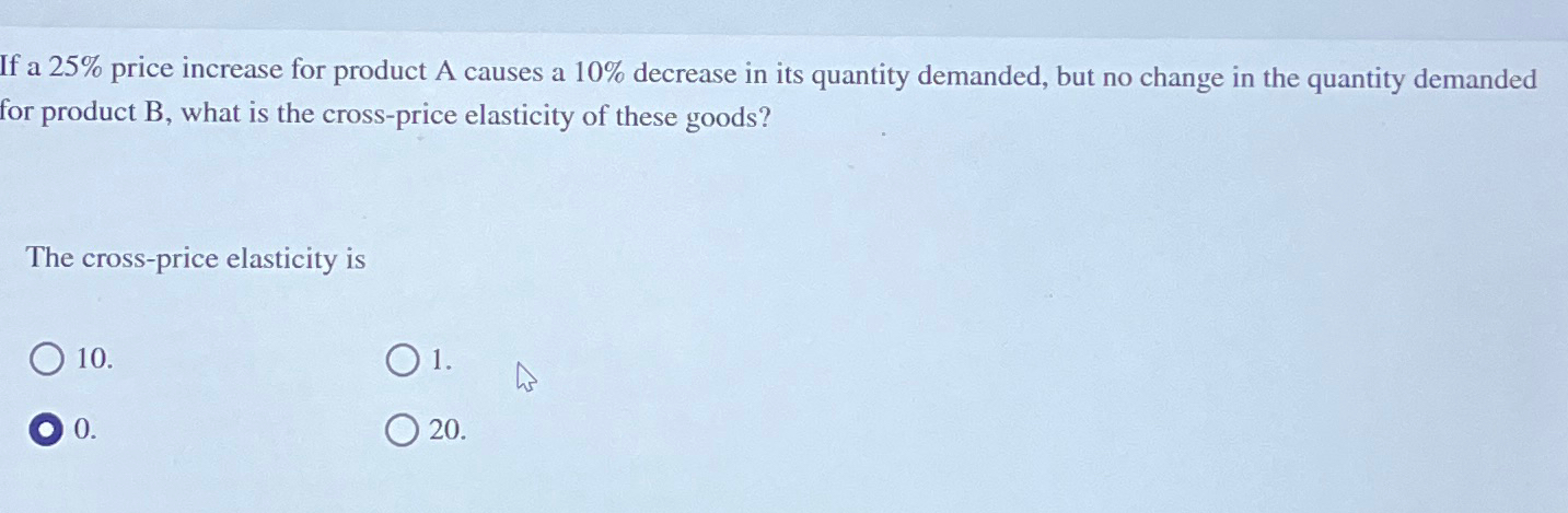 Solved If a 25% ﻿price increase for product A causes a 10% | Chegg.com