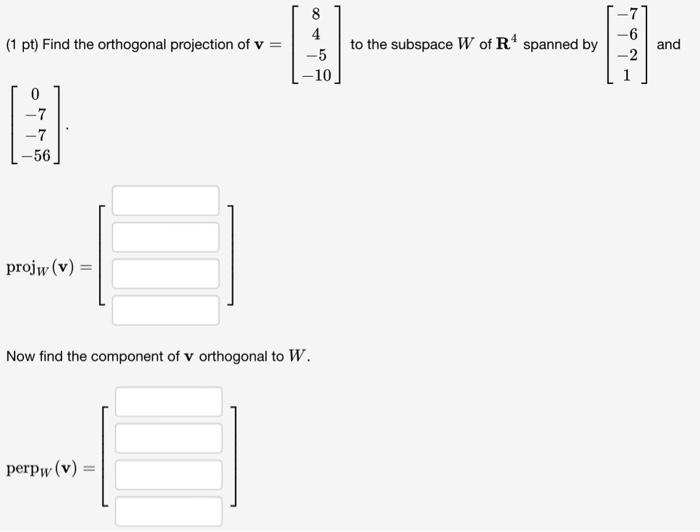 Solved (1 pt) Find the orthogonal projection of | Chegg.com Solved (1 pt) Find the orthogonal projection of | Chegg.com