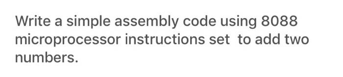 Solved Write a simple assembly code using 8088 | Chegg.com