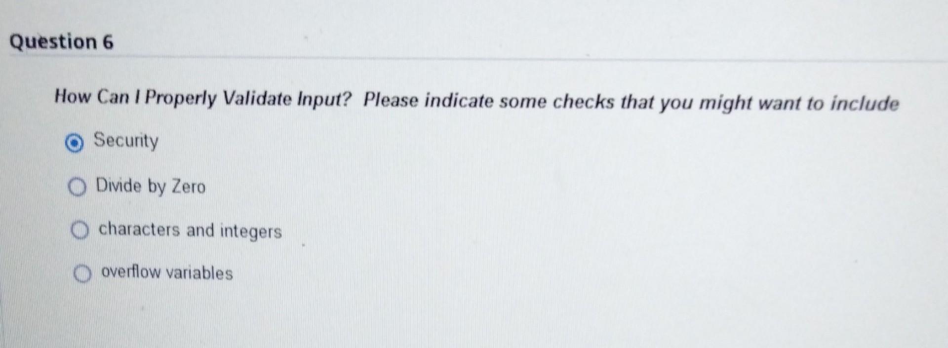 Solved Question 6 How Can I Properly Validate Input? Please | Chegg.com
