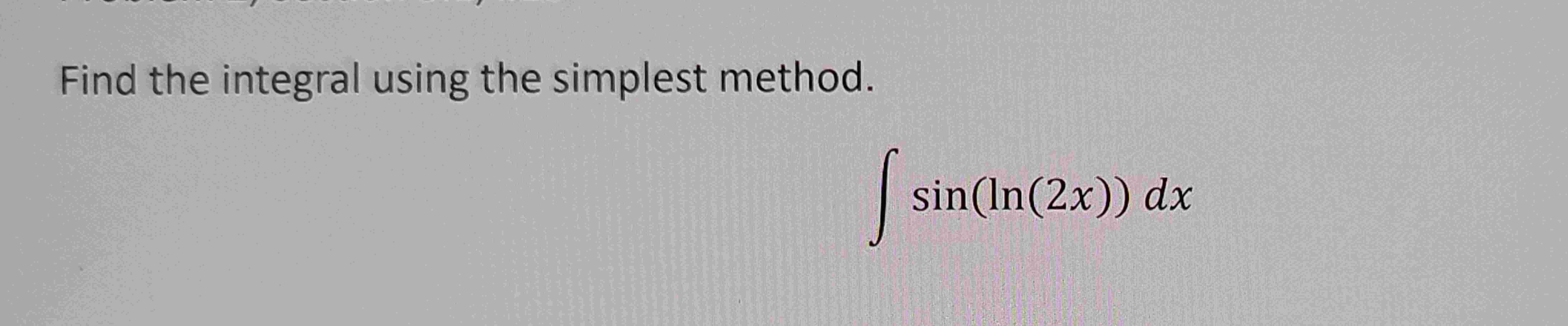Solved Find the integral using the simplest | Chegg.com