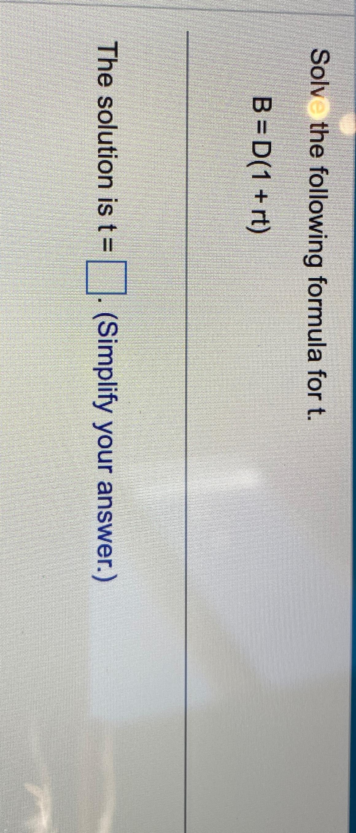 Solved Solv the following formula for t.B=D(1+rt)The | Chegg.com Solved Solv the following formula for t.B=D(1+rt)The | Chegg.com