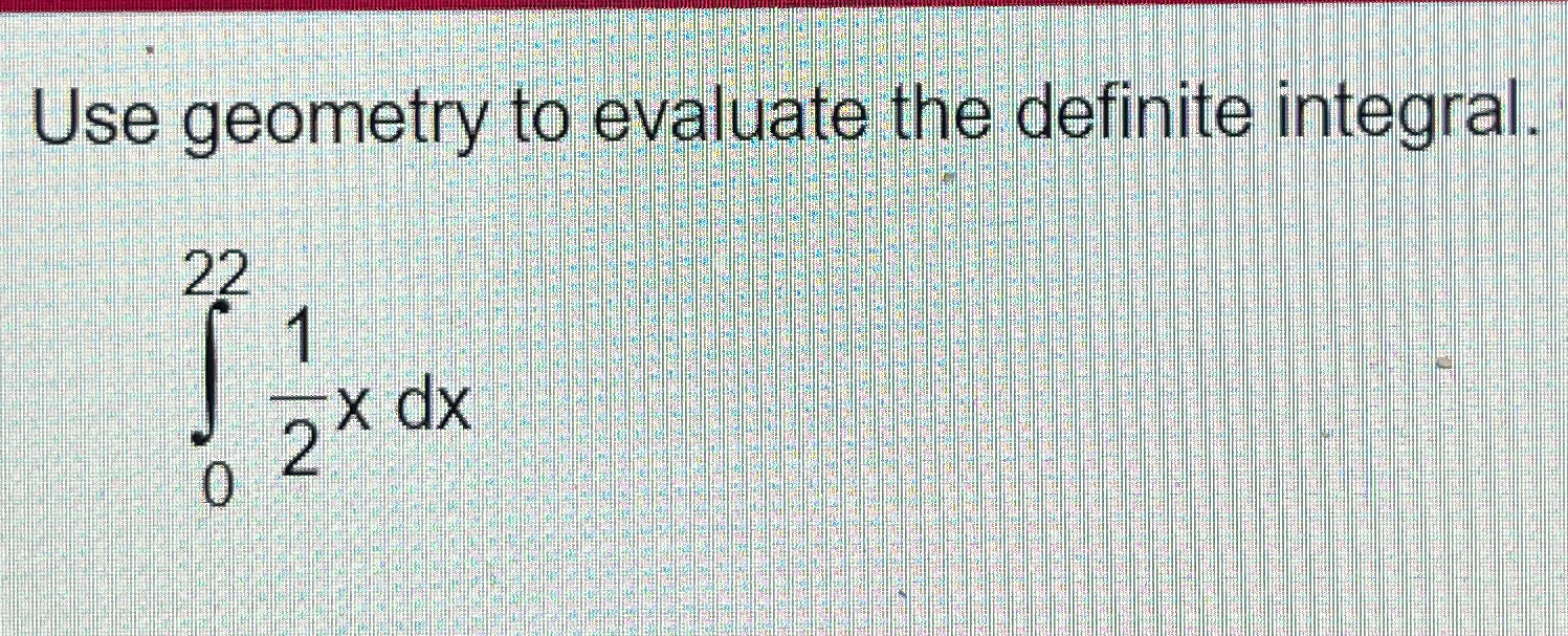 Solved Use geometry to evaluate the definite | Chegg.com