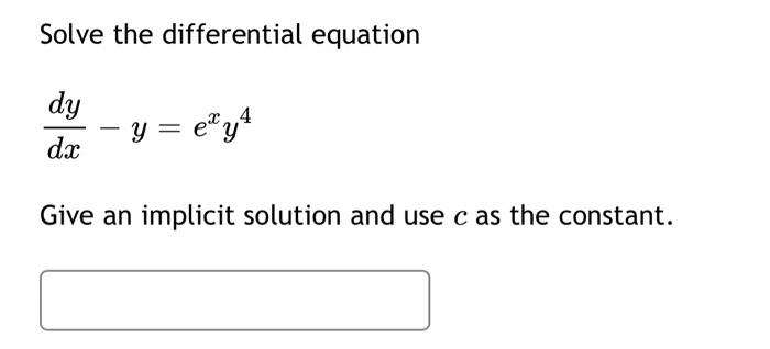 Solved Solve the differential equation dxdy−y=exy4 Give an | Chegg.com