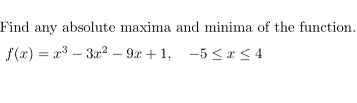 Solved Find any absolute maxima and minima of the function. | Chegg.com